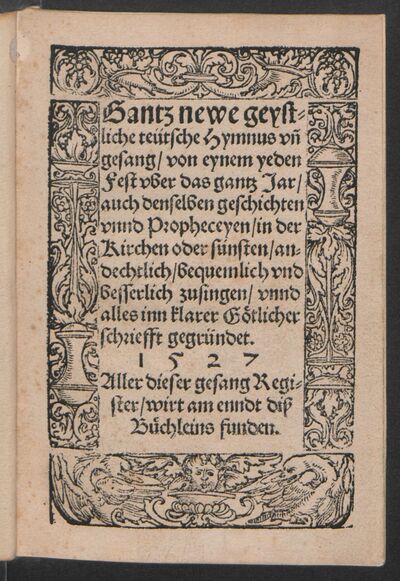 Gantz newe geyst=||liche teütsche Hymnus vñ || gesang, von eynem yeden ...